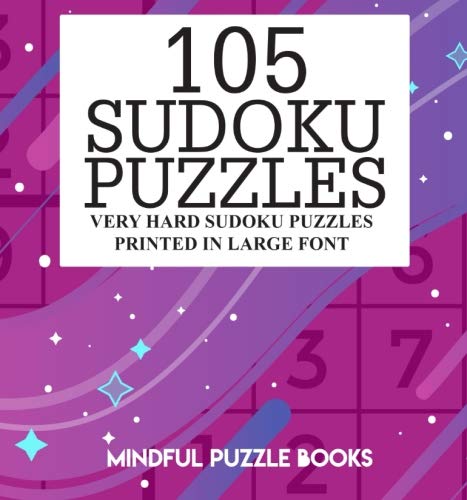 105 Sudoku Puzzles Very Hard Sudoku Puzzles Printed In Large Font Volume 21 Mindful Puzzle 